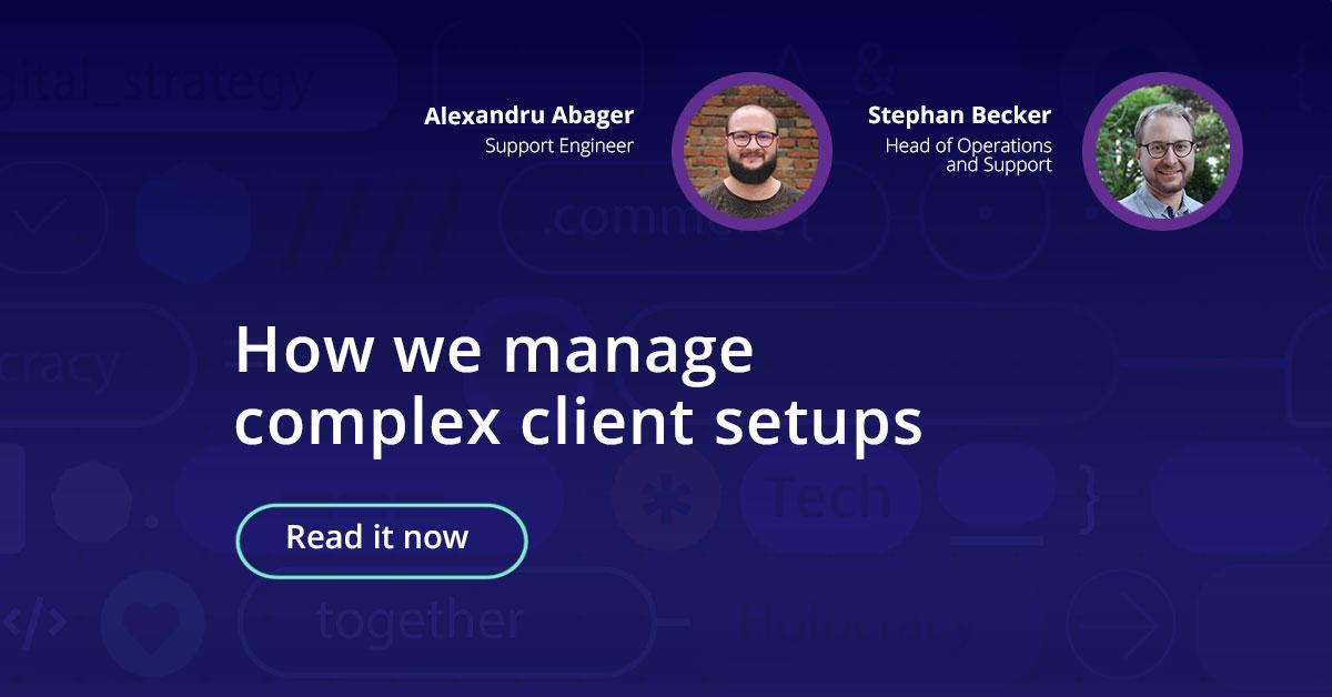 How we manage complex client setups