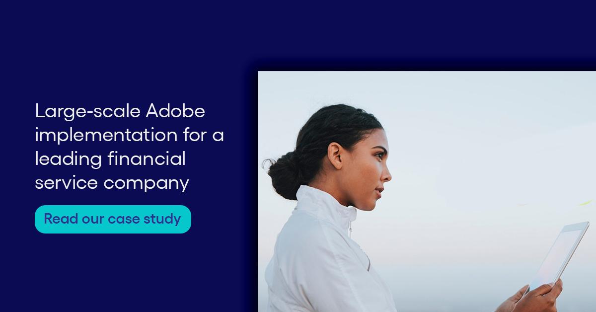 Large-scale Adobe implementation for a leading financial service company