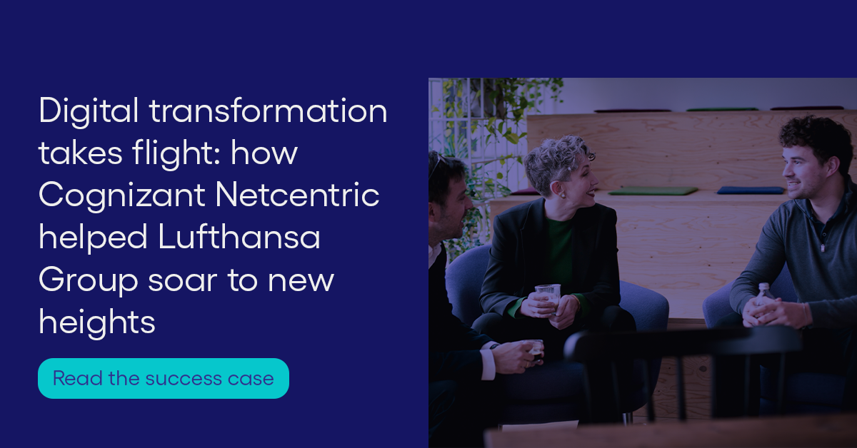 Digital transformation takes flight: how Cognizant Netcentric helped Lufthansa Group soar to new ...
